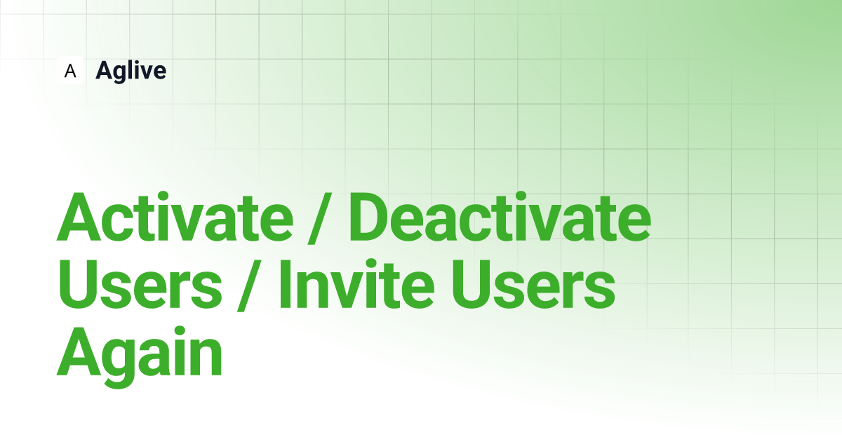 Activate / Deactivate Users / Invite Users Again | Aglive Activate / Deactivate Users / Invite Users Again | Aglive